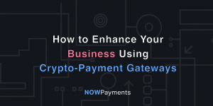How Crypto Payment Gateways Can Enhance Your Business?