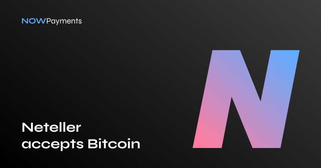 Does Neteller accept Bitcoin payments? | NOWPayments