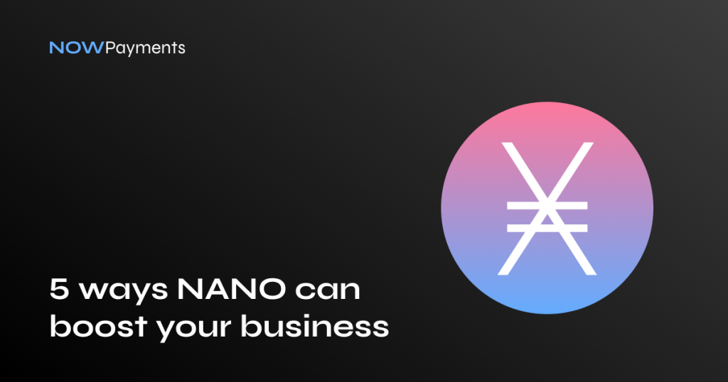 Top 5 ways to boost your business using Nano | NOWPayments