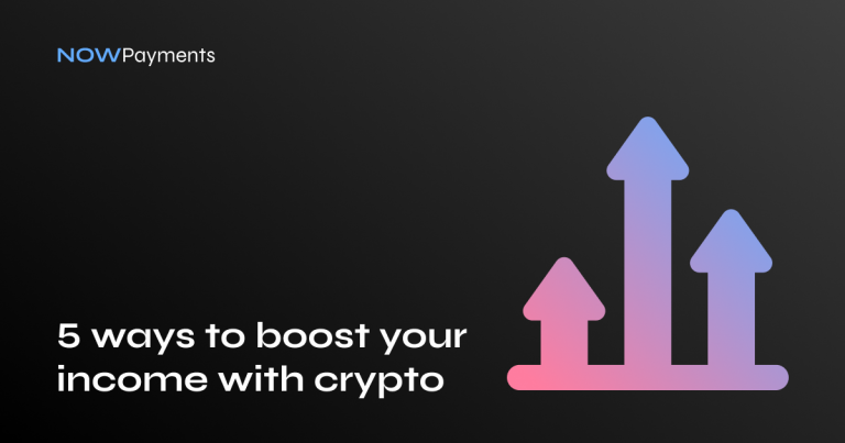 5 ways to Boost your Income with Crypto | NOWPayments