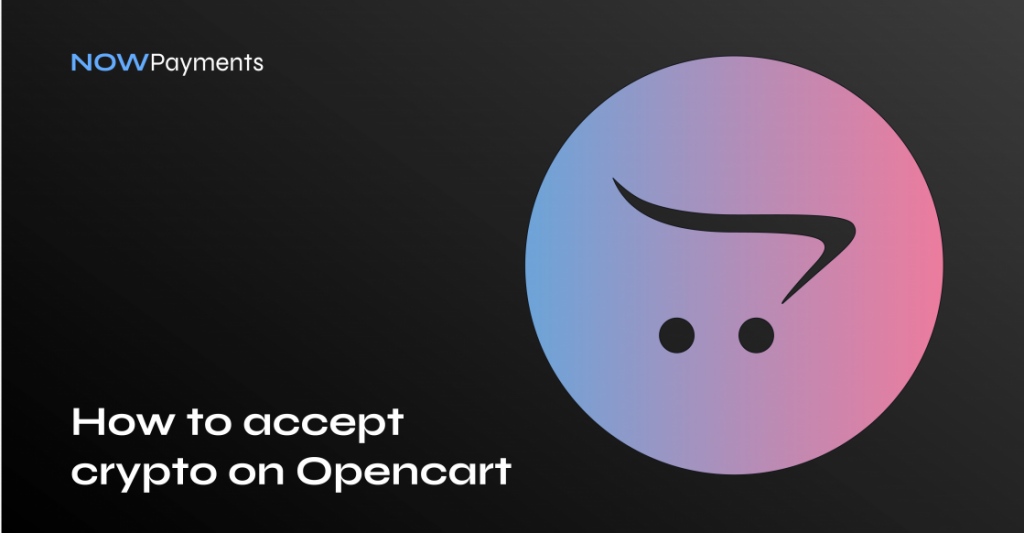How to Accept Cryptocurrency on OpenCart | NOWPayments