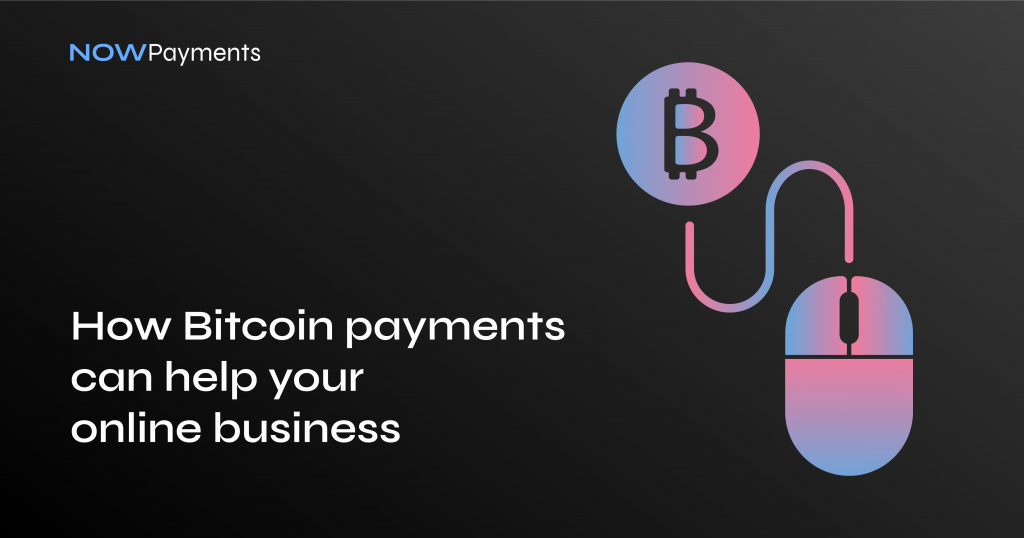 How Bitcoin payments help your online business | NOWPayments
