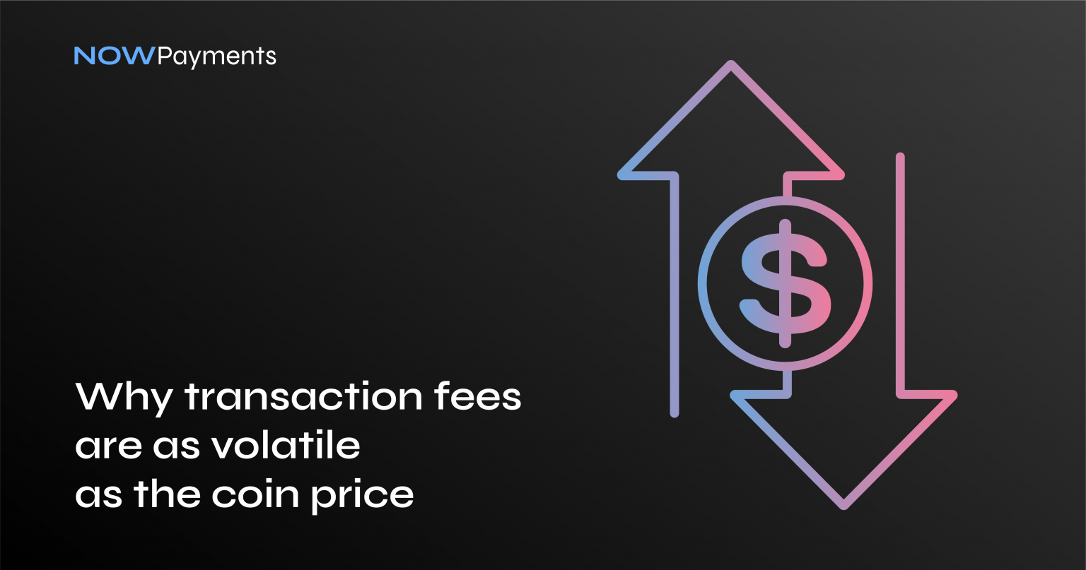 Why crypto transaction fees are volatile | NOWPayments
