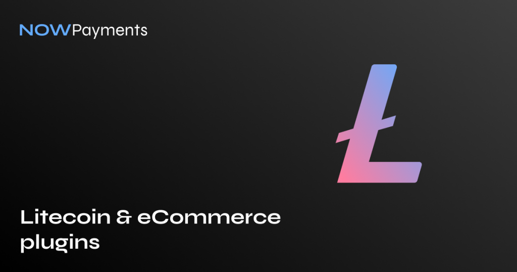 Accepting Litecoin (LTC) via eCommerce plugins | NOWPayments