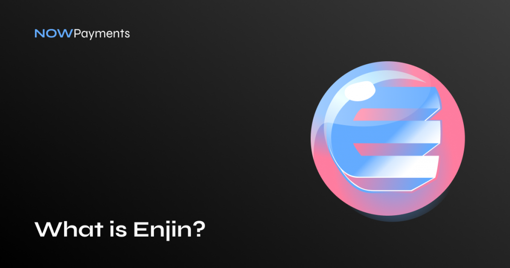 What is ENJ? | Enjin explained | NOWPayments