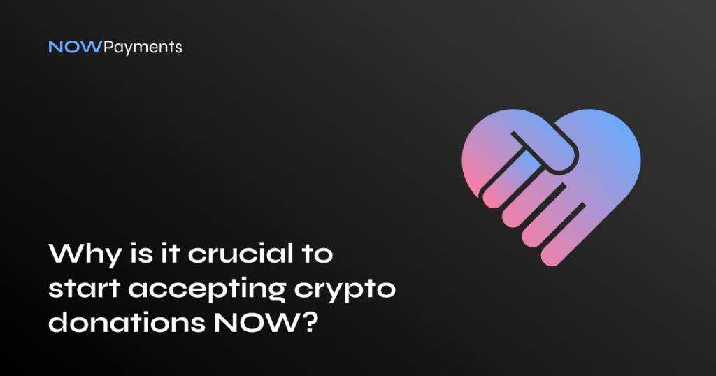 Why it's crucial to accept crypto donations | NOWPayments Why it's crucial to accept crypto donations | NOWPayments