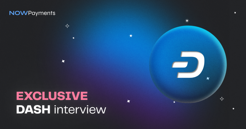 Exclusive Interview With DASH Crypto NOWPayments