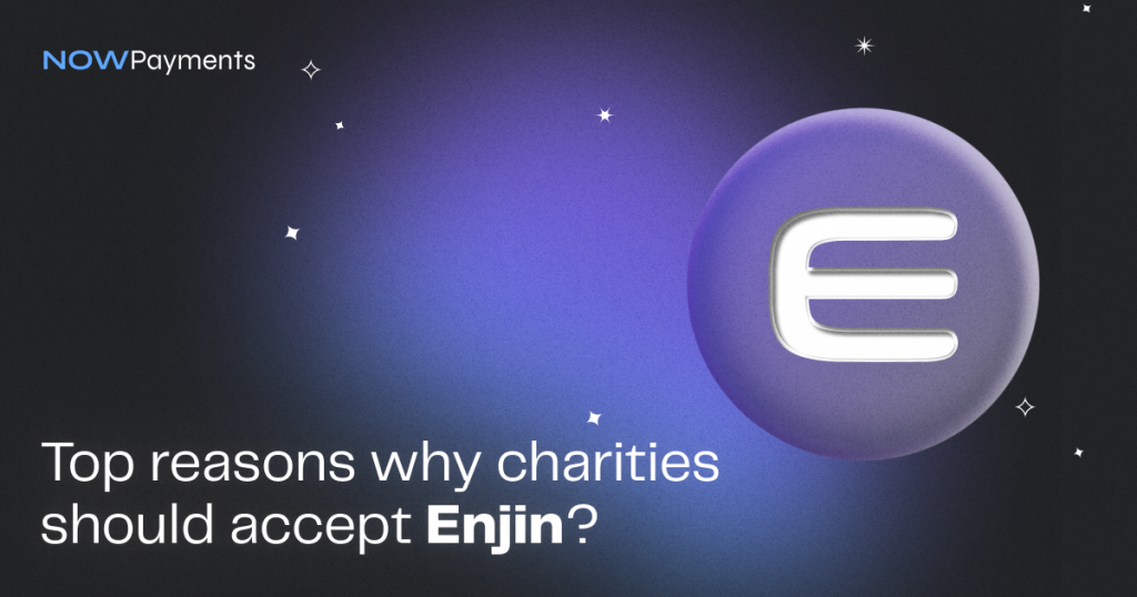 Top 6 reasons for charities to accept Enjin | NOWPayments