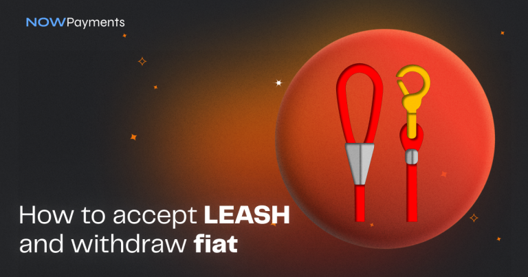 How to get LEASH payments and withdraw fiat? | NOWPayments