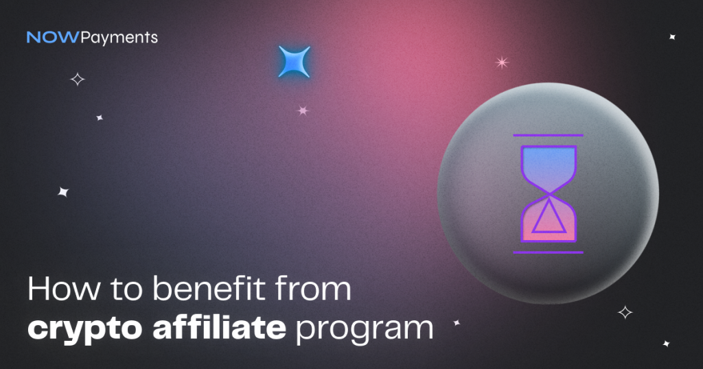 How to benefit from crypto affiliate program? | NOWPayments