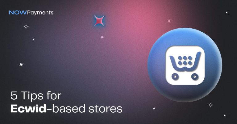 Top 5 Tips for Ecwid eCommerce stores | NOWPayments