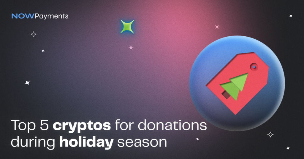 Top 5 donation crypto for the holidays | NOWPayments