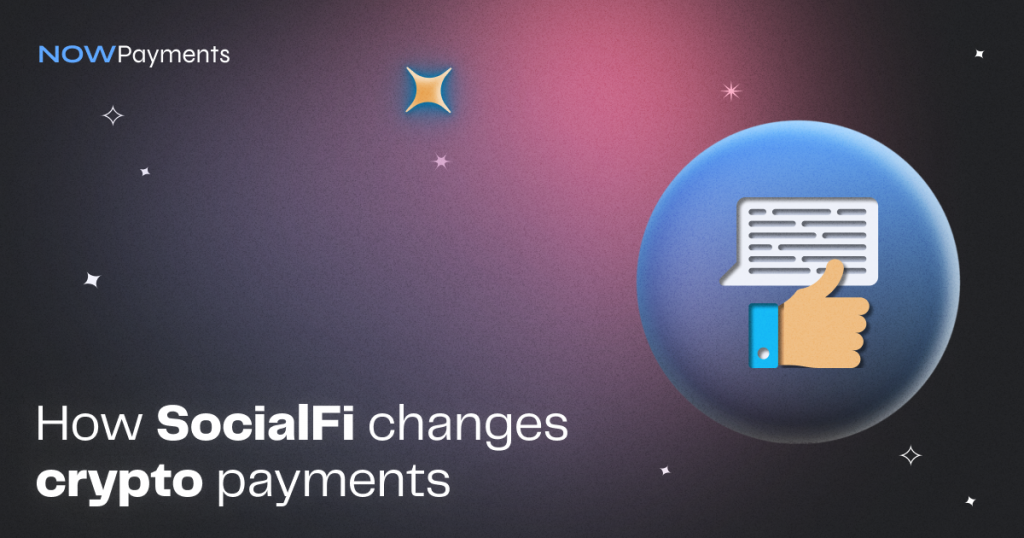 How SocialFi changes crypto payments | NOWPayments
