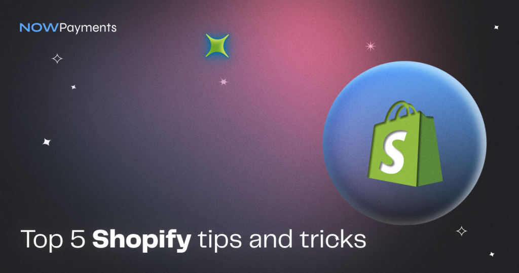 Top 5 Shopify tips and tricks for eCommerce | NOWPayments