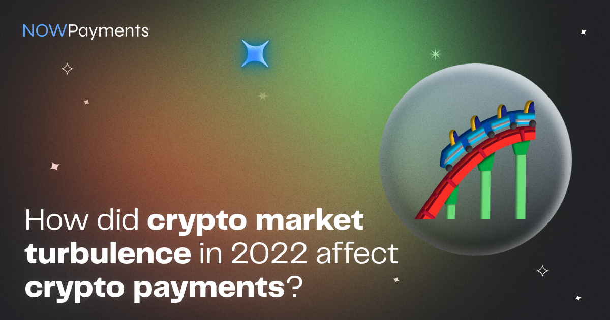 How market turbulence affected crypto payments | NOWPayments How market turbulence affected crypto payments | NOWPayments