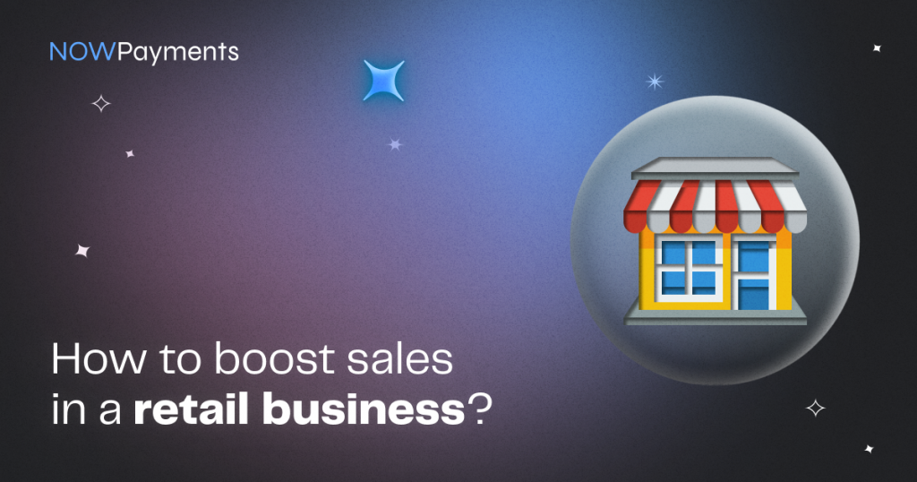 How to increase sales in retail stores? | NOWPayments