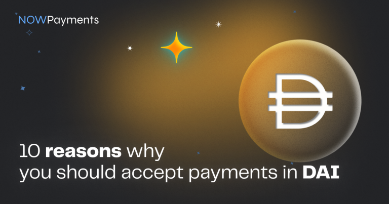 10 Reasons to Accept Payments in DAI Crypto | NOWPayments