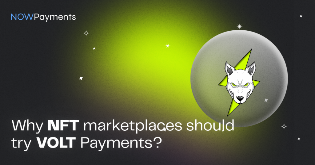 Why Should NFT Marketplaces Try VOLT Payments? | NOWPayments Why Should NFT Marketplaces Try VOLT Payments? | NOWPayments