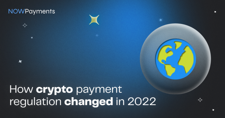 How 2022 Changed Crypto Payment Regulation | NOWPayments