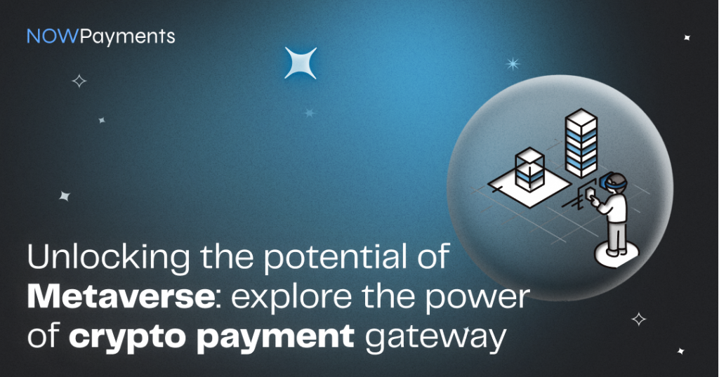 How Metaverses Benefit from Crypto Payments | NOWPayments