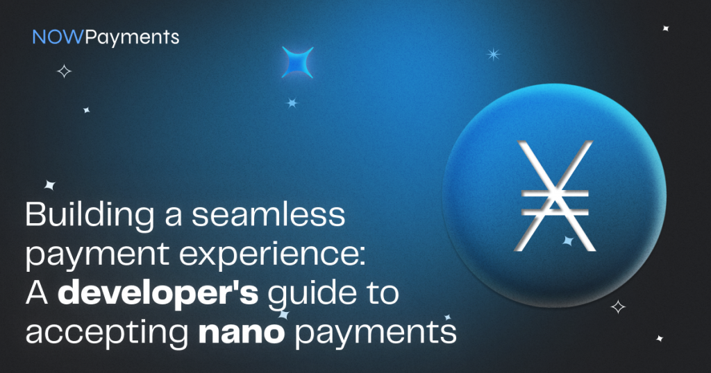 How Can Developers Use Nano Payment API? | NOWPayments