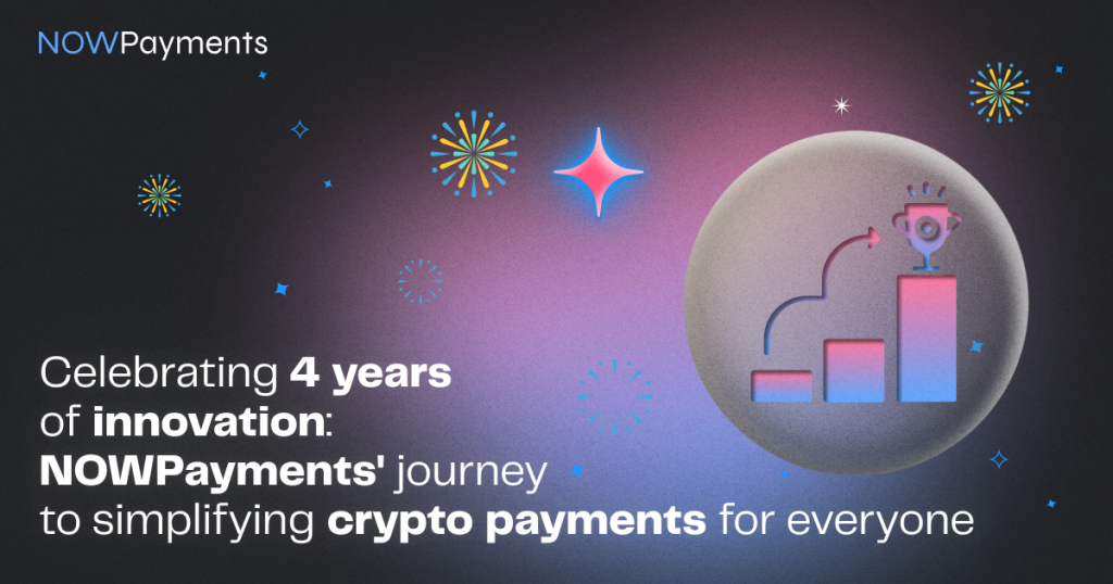 NP at 4 Years Old: Simplifying Crypto Payments | NOWPayments
