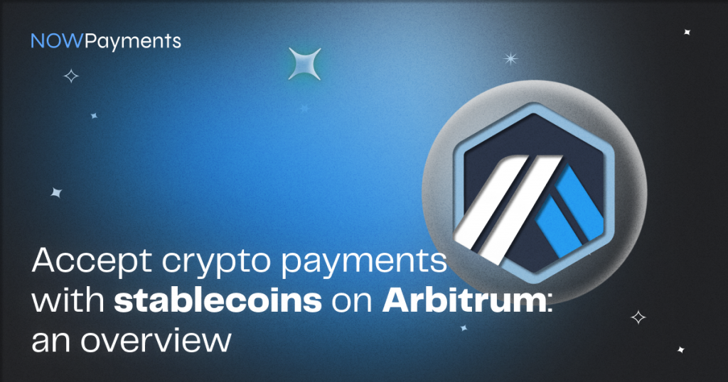 How to Accept Stablecoin Payments on Arbitrum? | NOWPayments