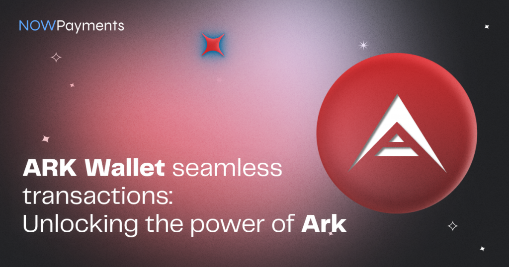 Power Up Your Transactions with ARKVault | NOWPayments