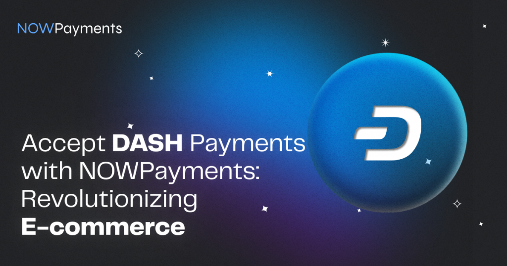 Revolutionize E-commerce: Accept DASH Payments | NOWPayments