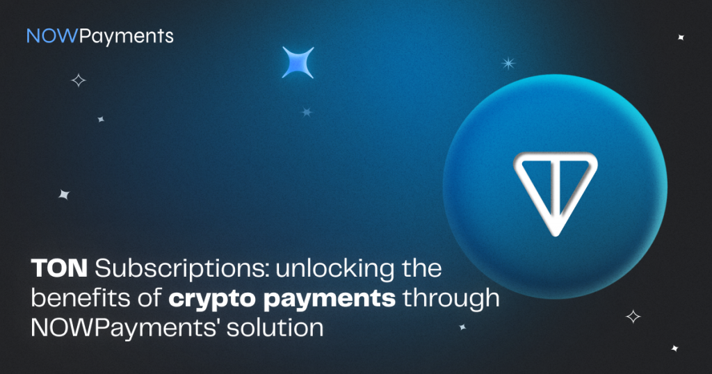 Unlock Crypto Benefits with TON Subscriptions | NOWPayments