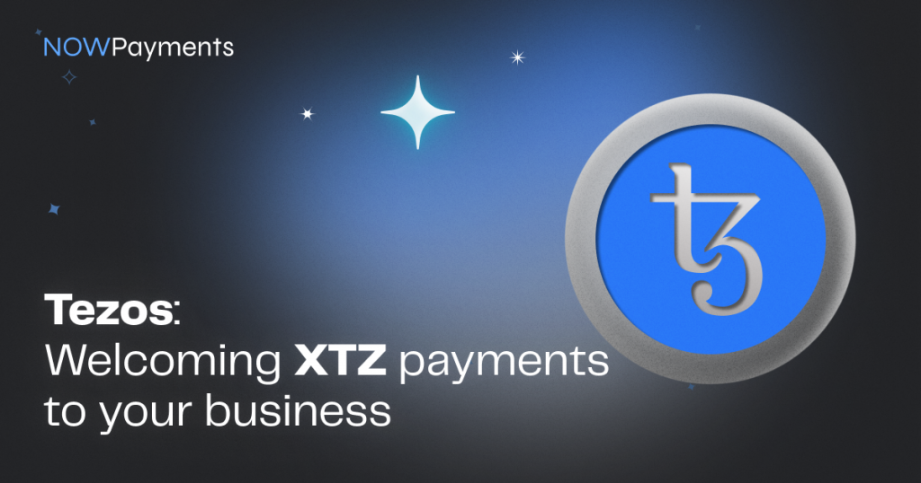 Welcome Tezos: How to Accept XTZ Payments | NOWPayments