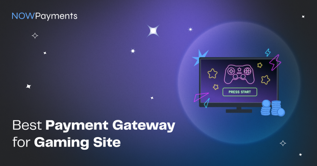 Best Payment Gateway for Gaming Sites: Why NOWPayments Stands Out