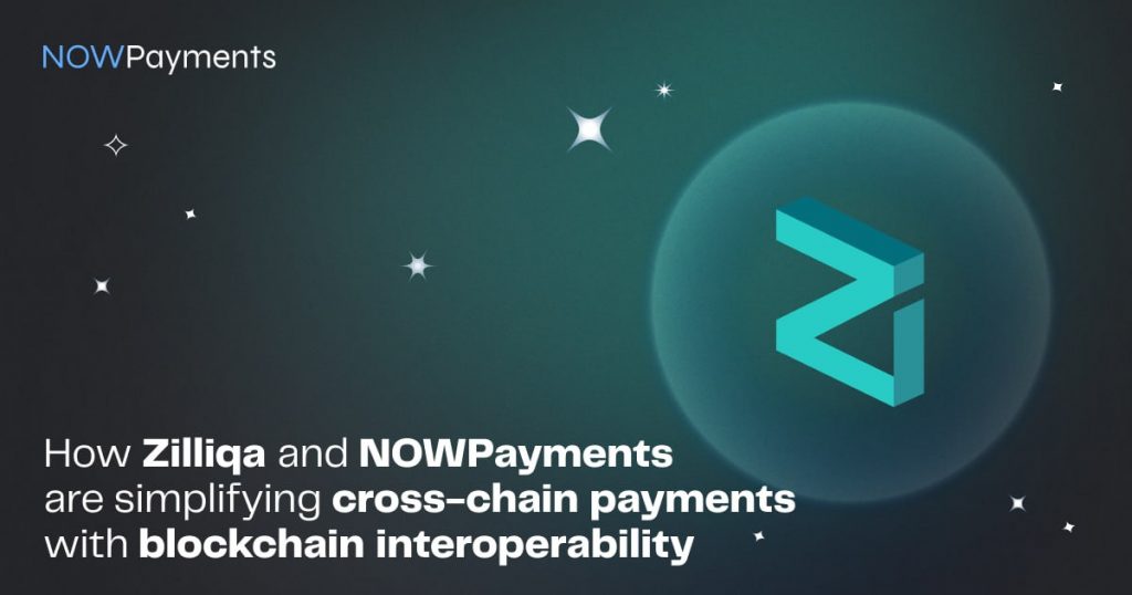 How Zilliqa and NOWPayments Are Simplifying Cross-Chain Payments with Blockchain Interoperability