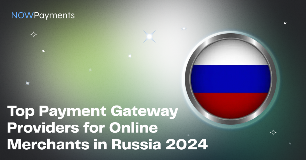 Top Payment Gateway Providers for Online Merchants in Russia 2024