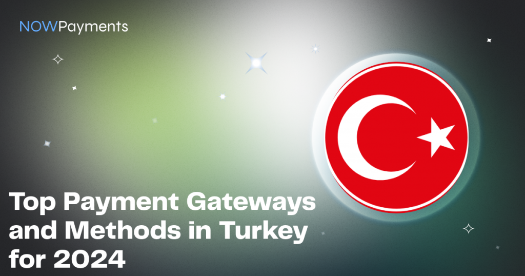 Top Payment Gateways and Methods in Turkey for 2024