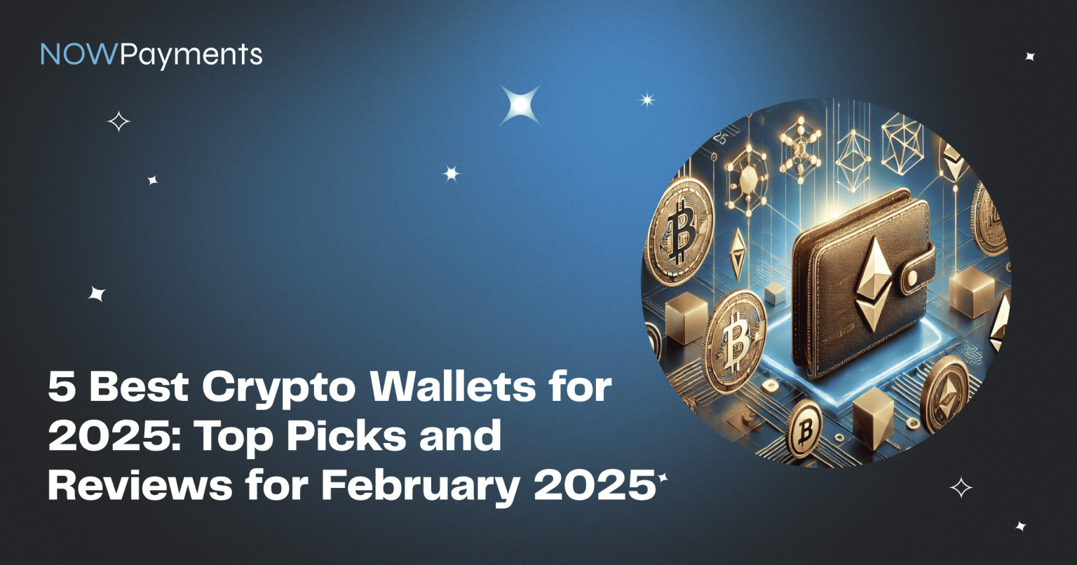 5 Best Crypto Wallets for 2025: Top Picks and Reviews for February 2025
