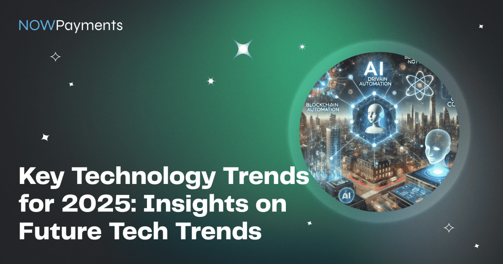 Key Technology Trends for 2025: Insights on Future Tech Trends
