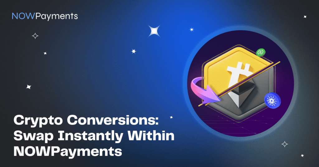 Crypto Conversions: Swap Instantly Within NOWPayments