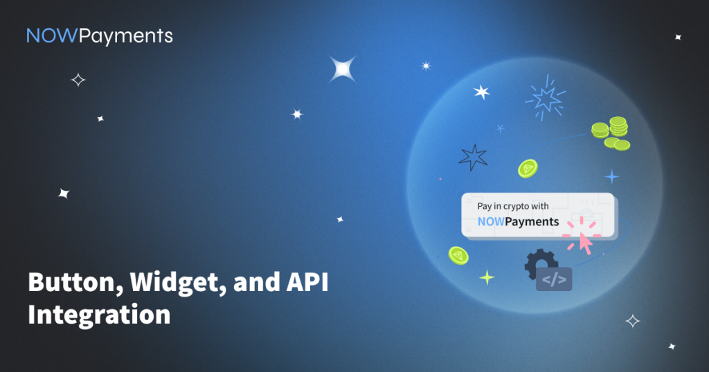 NOWPayments Integration Solutions: Payment Button, Widget, and API Compared
